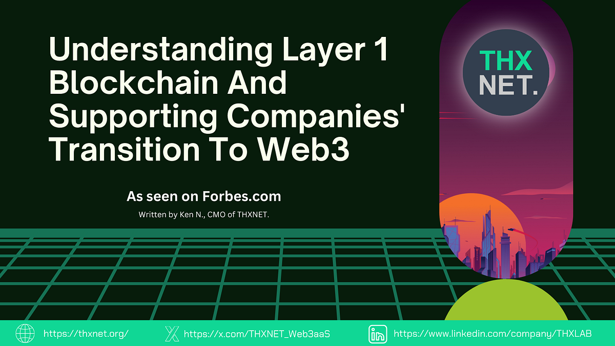 Understanding Layer 1 Blockchain And Supporting Companies’ Transition To Web3 | by thxnet ...
