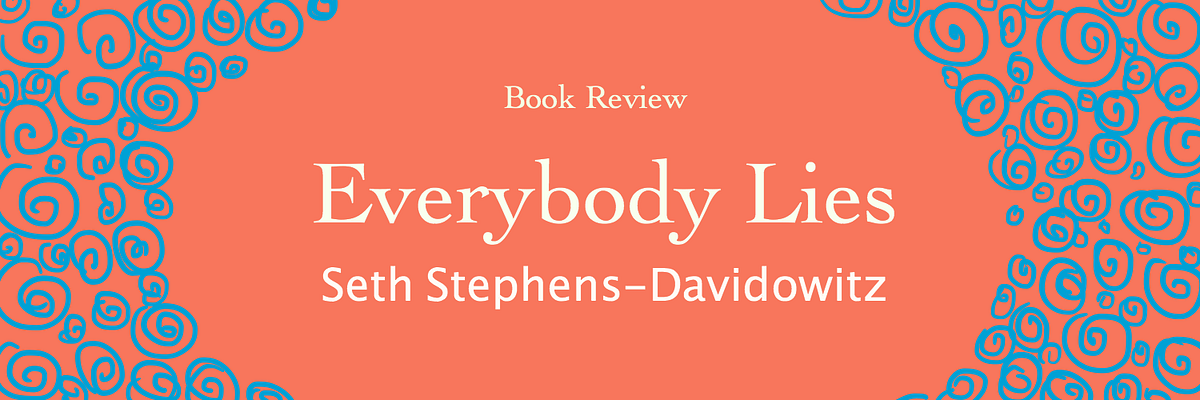 Everybody Lies and data proves it | by Anusha Sinha | Medium