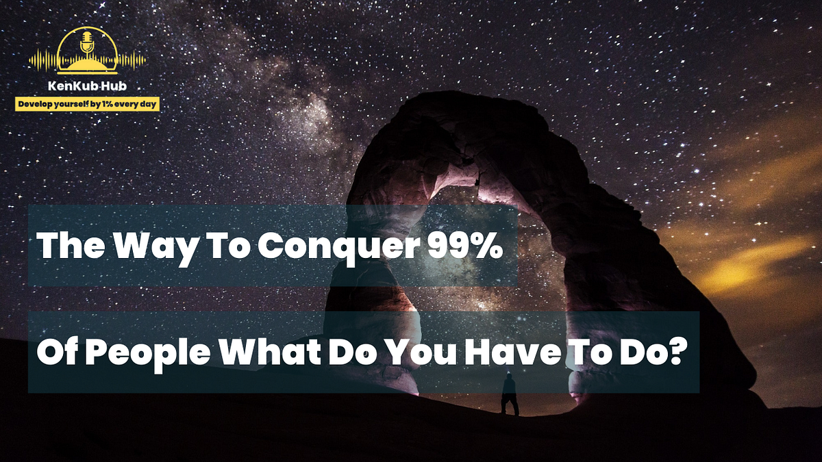 The Way To Conquer 99% Of People What Do You Have To Do? | by KenKub ...