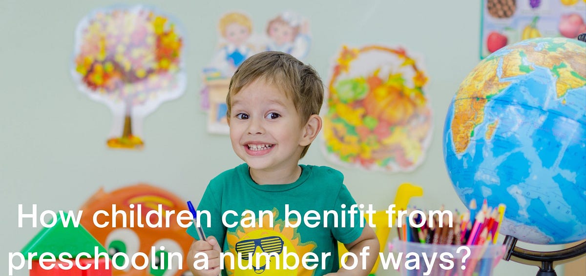 How children can benefit from preschool in a number of ways? | by ...