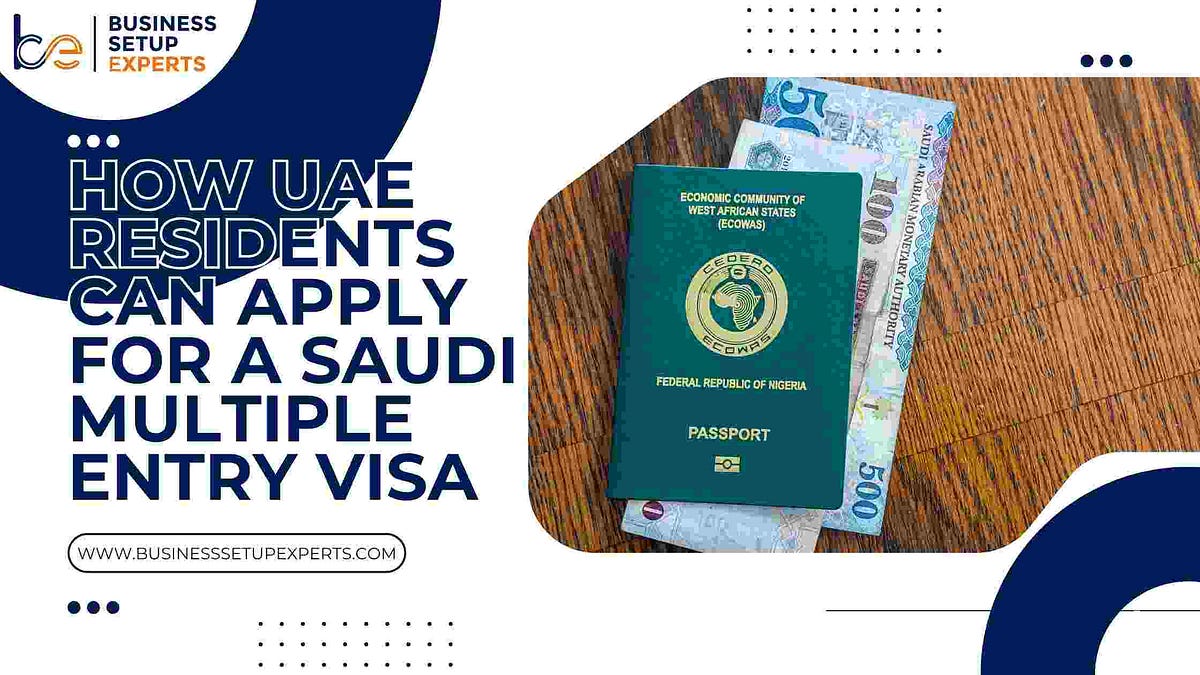 How UAE Residents Can Apply for a Saudi Multiple Entry Visa ...