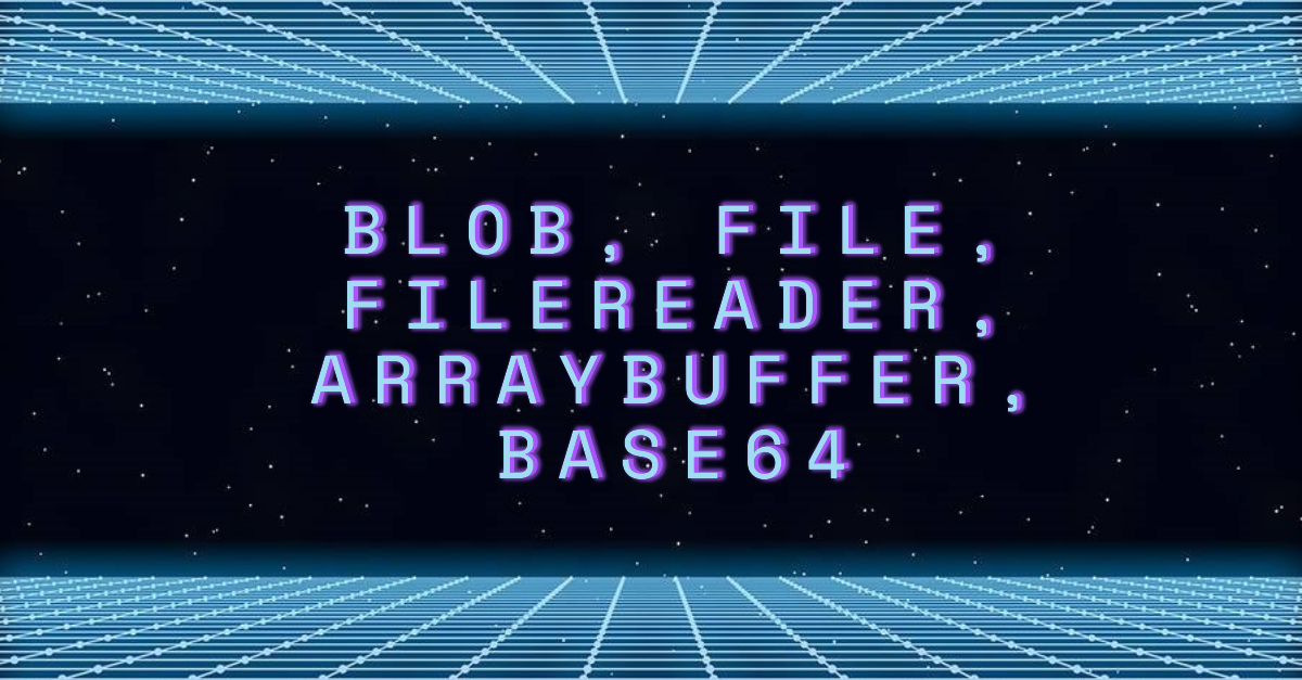 Are You Clear About Blob, File, FileReader, ArrayBuffer, Base64… | by Xiuer Old | JavaScript in ...
