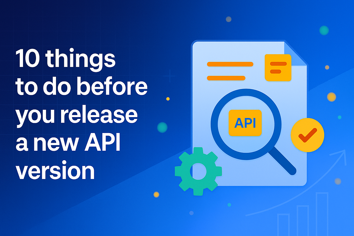 10 things to do before you release a new API version for external ...