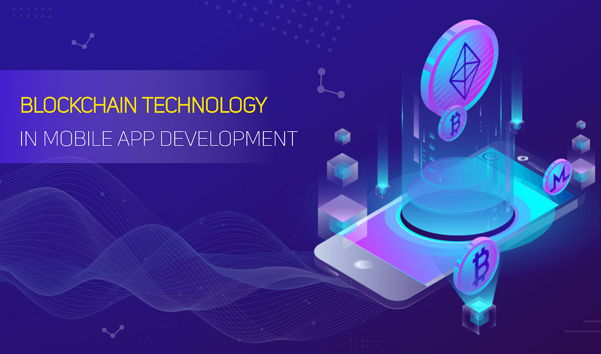 Role of Blockchain Technology in Mobile App Development | by Gautam Raturi | Coinmonks | Jun ...