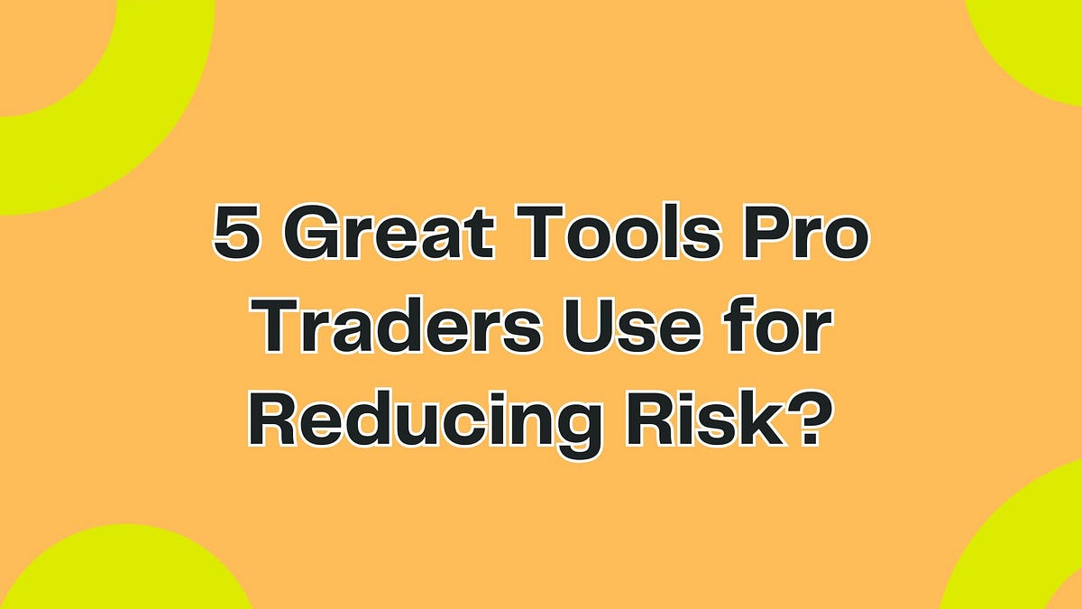 5 Great Tools Pro Traders Use for Reducing Risk? | by Trading with ...
