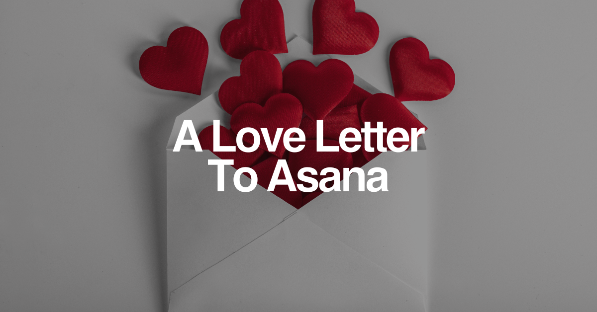 A Love letter to Asana. In the last 8-ish months I have been… | by ...