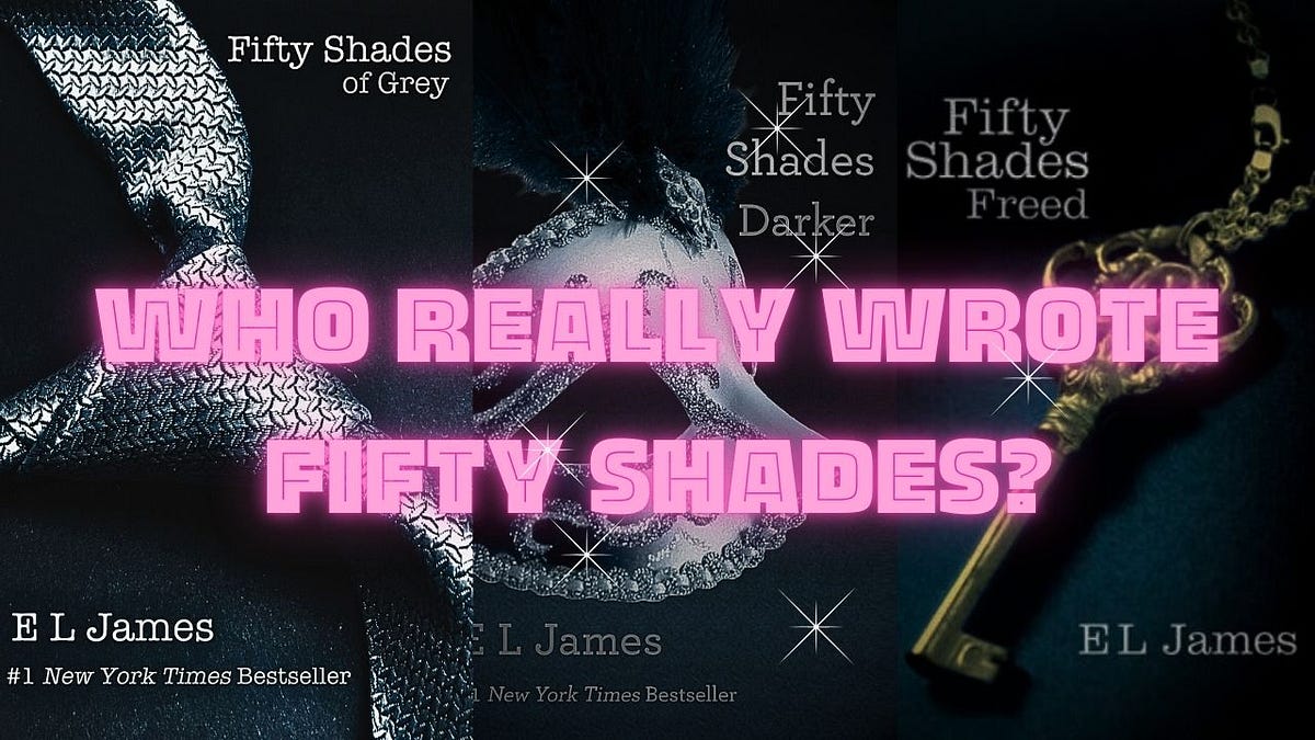 50 Shades of Grey: Did E.L. James REALLY Write the Book? The Doubts ...