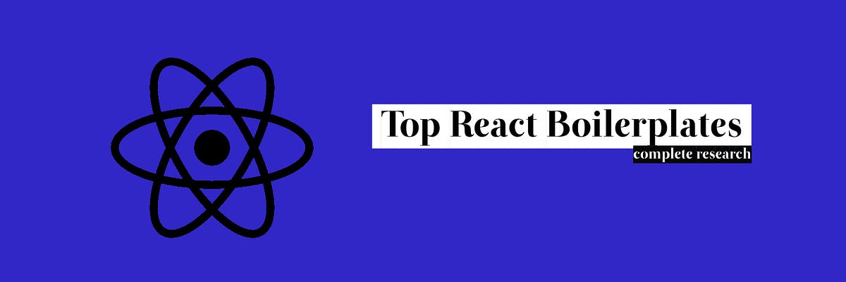 Top React Boilerplates: complete research | JavaScript in Plain English