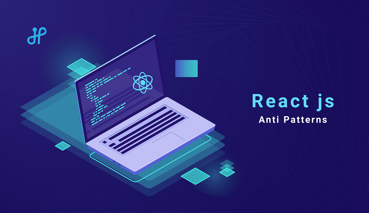 5 Common Reactjs Anti patterns everyone should learn to become Pro | by HabileLabs | Minds Verse ...