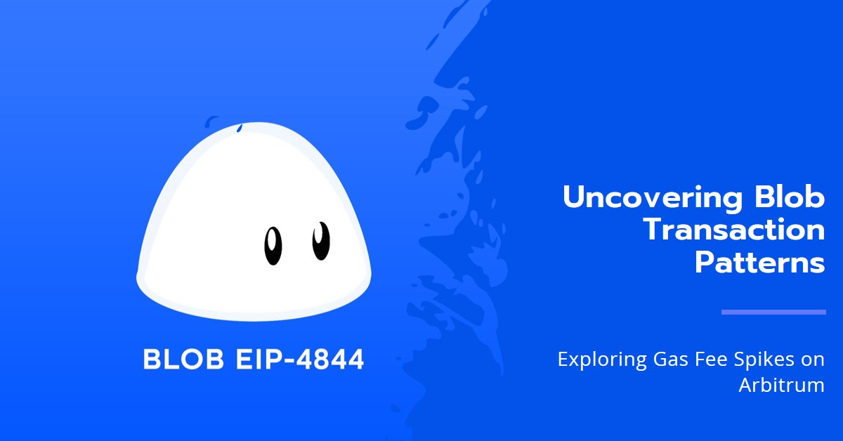 Uncovering Blob Transaction Patterns and Gas Fee Spikes on Arbitrum(June 20th and May 19th) | by ...