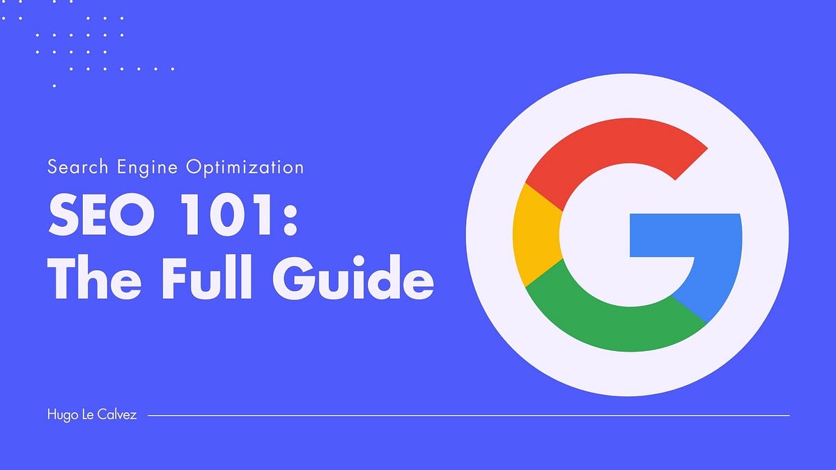 SEO 101: A Comprehensive Guide to Mastering Search Engine Optimization | by Hugo Le Calvez | Medium