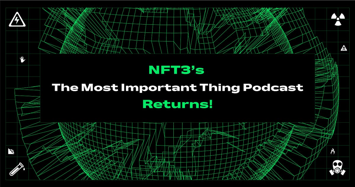 NFT3’s “The Most Important Thing” Podcast: We’re Back and More Galactic Than Ever!🎙🛸 | by ...