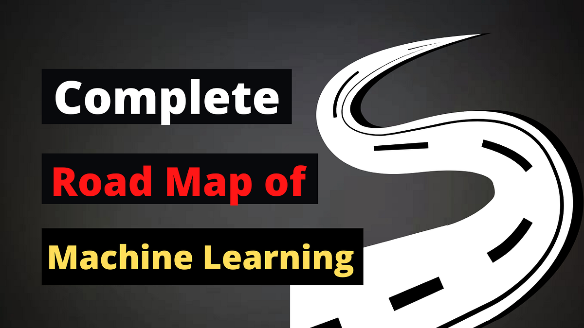 Machine Learning Complete Roadmap 2022 - Ashish yadav - Medium