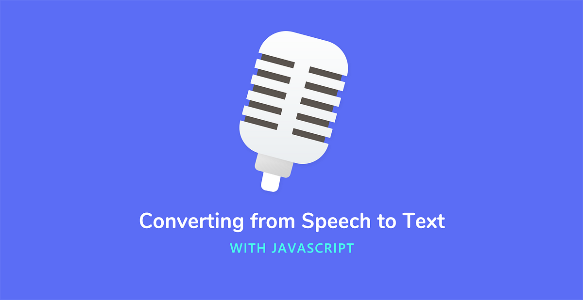 Use JavaScript to convert spoken language into written text through ...