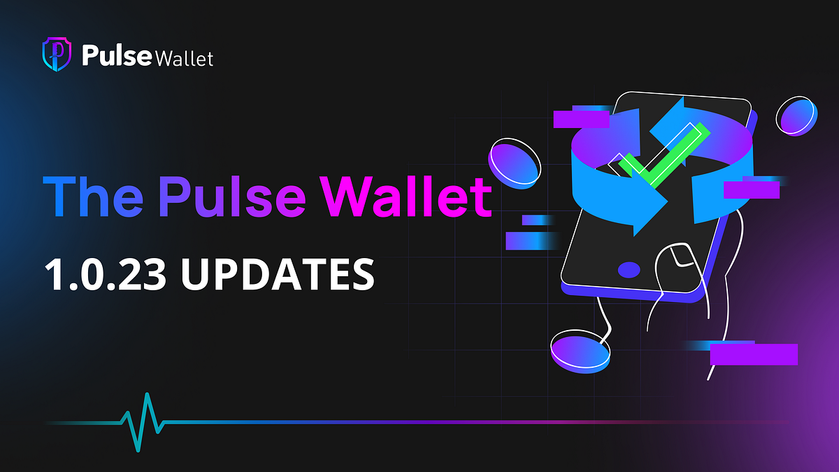 1.0.23 Version Update Breakdown — The Pulse Wallet | by The Pulse ...