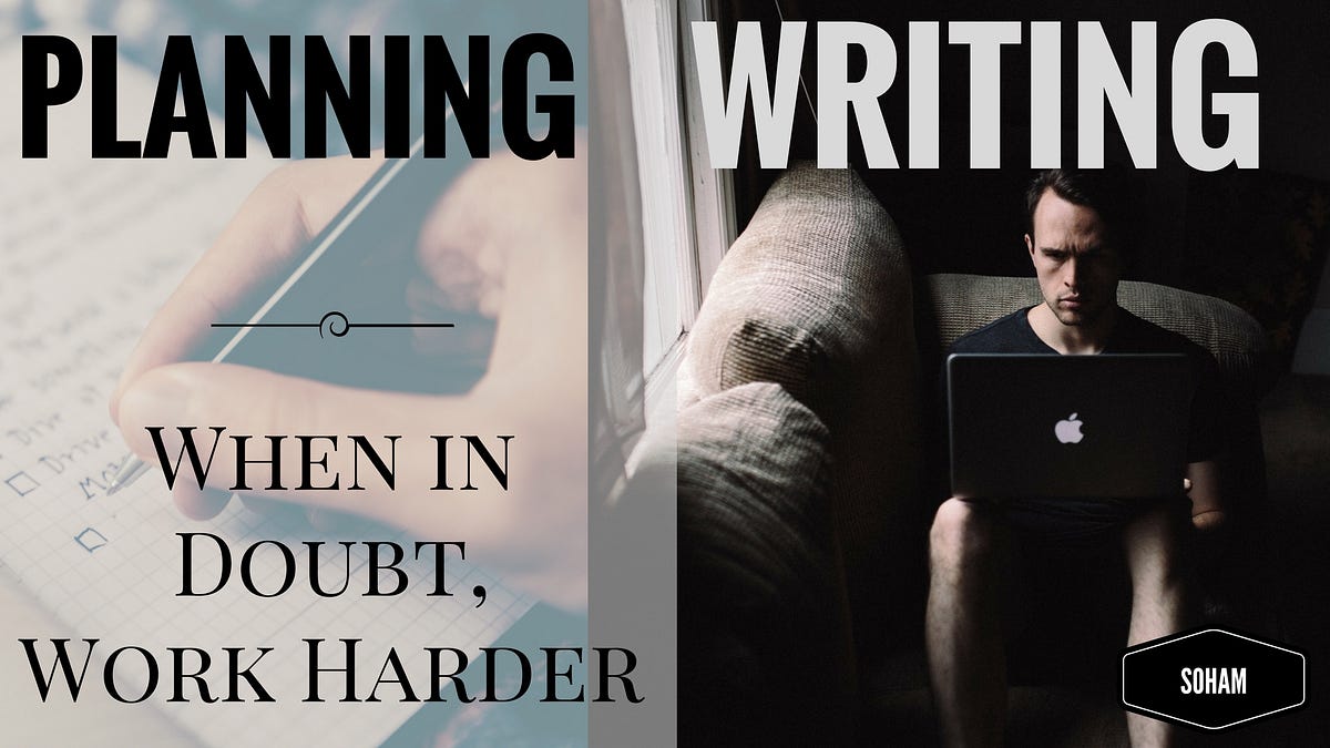 When in Doubt, Work Harder. There’s an aspect of writing fiction… | by ...