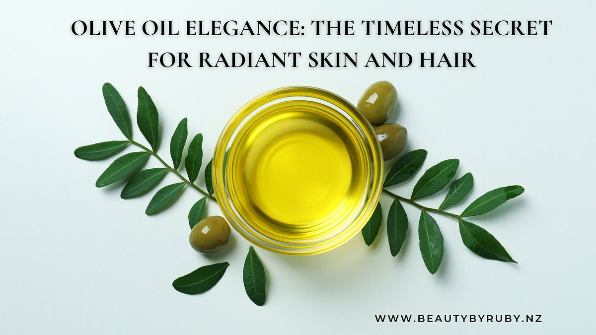 OLIVE OIL ELEGANCE: THE TIMELESS SECRET FOR RADIANT SKIN AND HAIR | by Beauty By Ruby | Dec ...