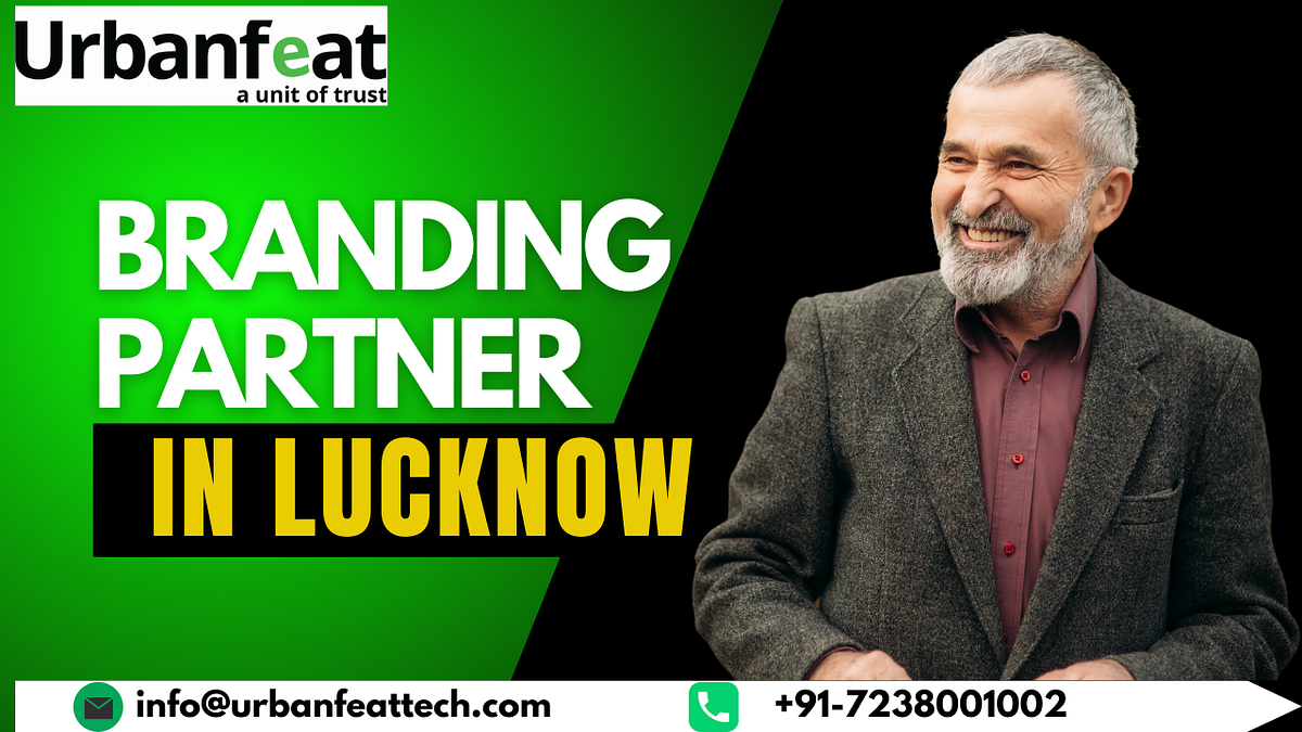Finding the Right Branding Partner in Lucknow | by urbanfeat technologies | Aug, 2024 | Medium