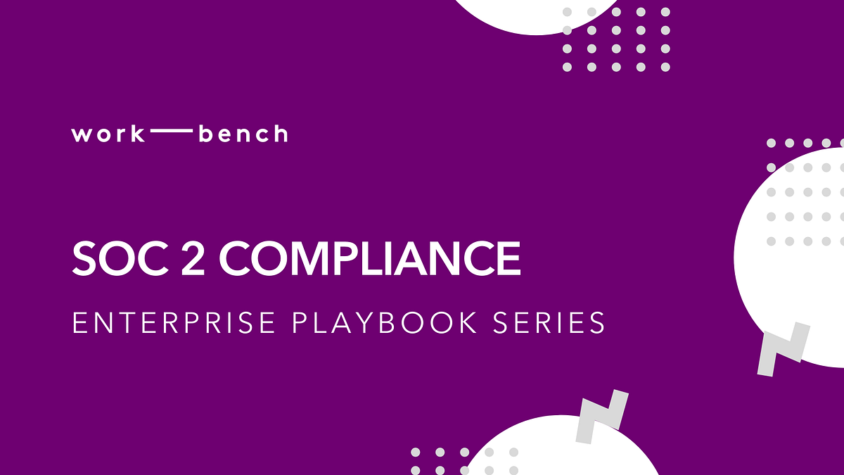 Enterprise Playbook: Conquering SOC 2 Compliance | by Work-Bench | Work ...