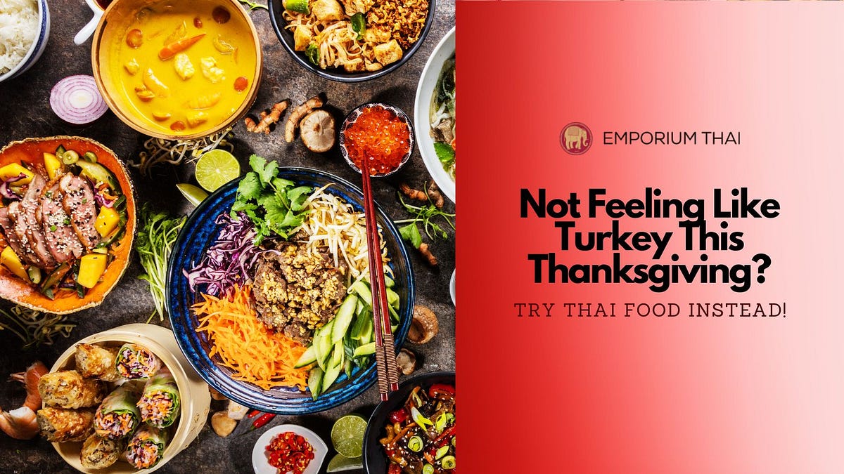 NOT FEELING LIKE TURKEY THIS THANKSGIVING? TRY THAI FOOD INSTEAD ...
