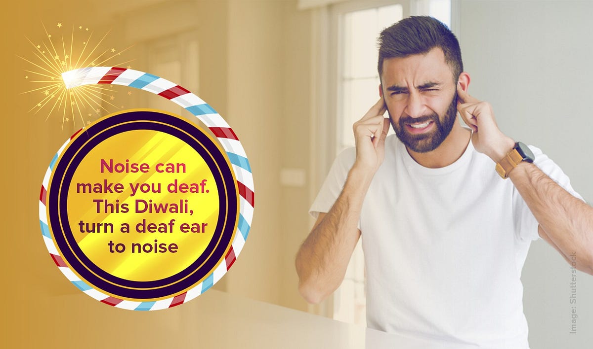 Noise can make you deaf. This Diwali, turn a deaf ear to noise | by ...