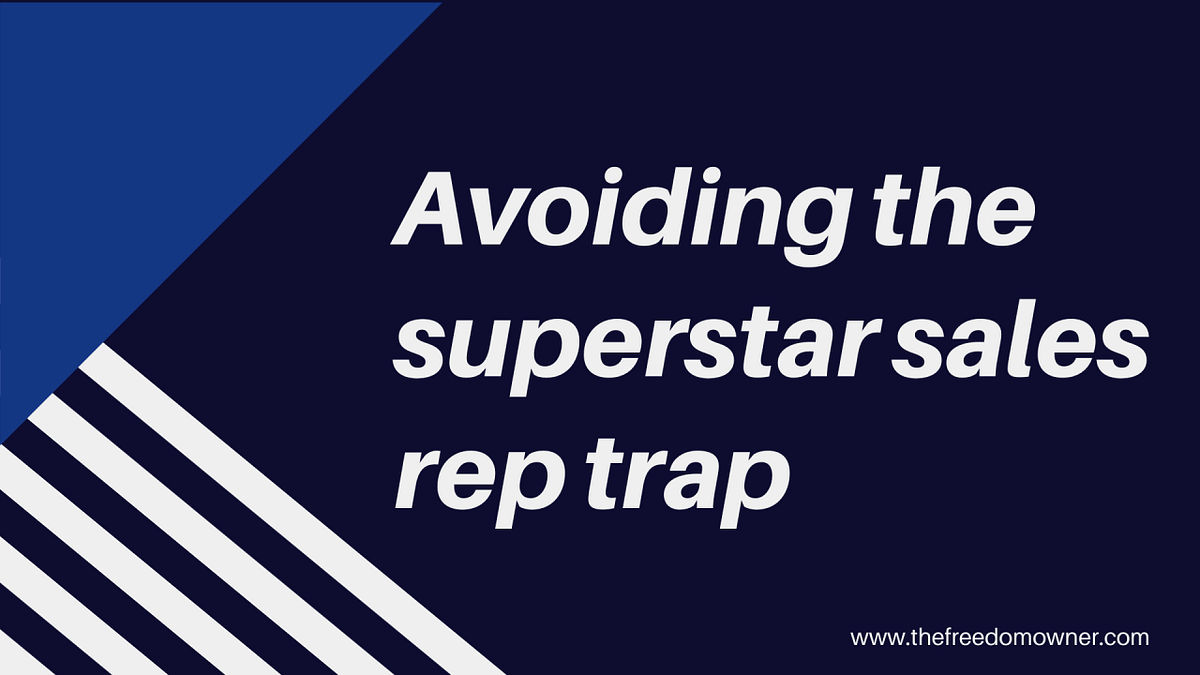 Avoiding the superstar sales rep trap | by Andre Abi Awad | The Freedom ...