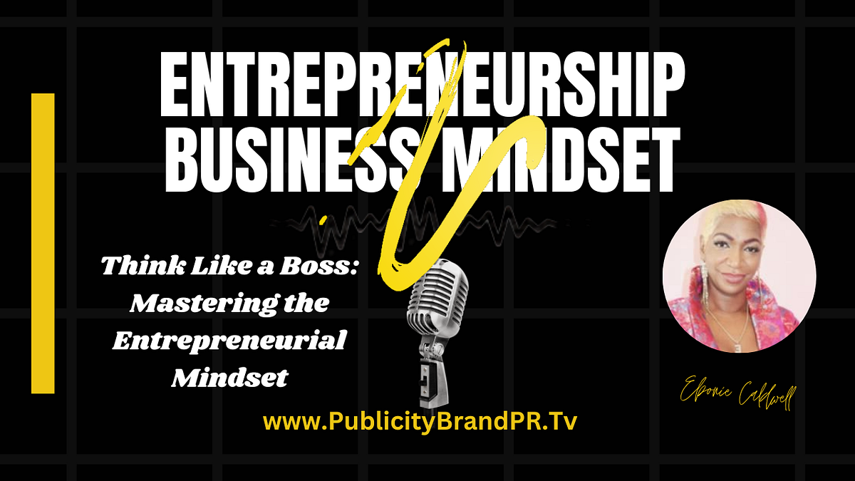 Think Like a Boss: Mastering the Entrepreneurial Mindset | by Ebonie ...