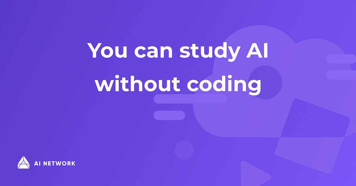 You can study AI without coding. Interest in artificial intelligence is ...