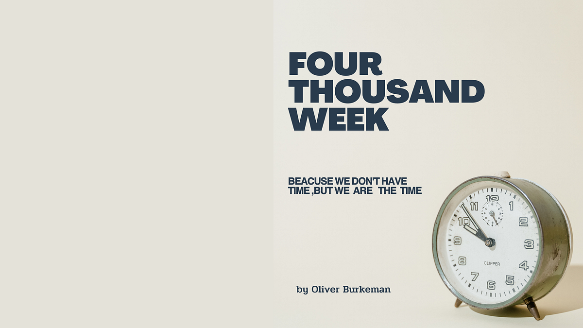 LESSON FROM BOOK : FOUR THOUSAND WEEKS. | by Bookies Cookies Books | Medium