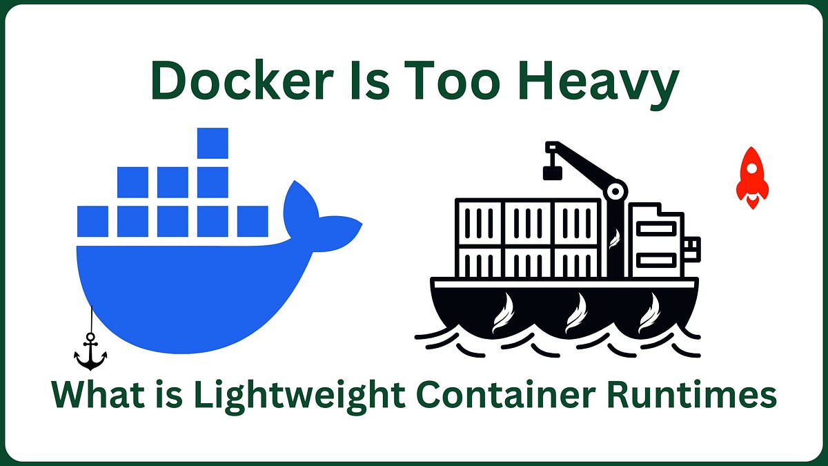 Docker Is Too Heavy! Meet the New Lightweight Container Runtimes for ...
