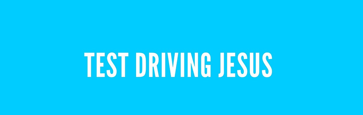 TEST DRIVING JESUS. As I sat on the floral print couch… | by Joseph ...