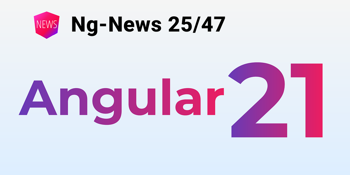 Ng-News 25/47: Angular 21. Angular 21 is out. 3 new features stand ...