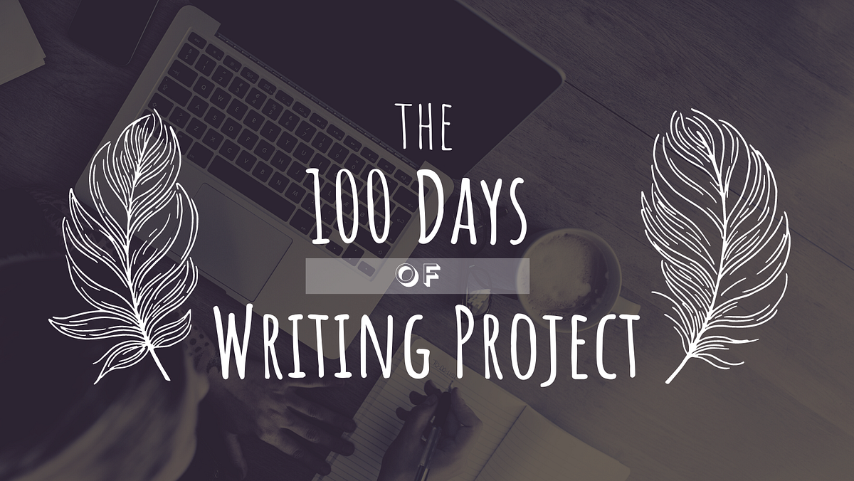 Day 10 of the 100 Days of Writing Project: Recap and Reflection | by ...
