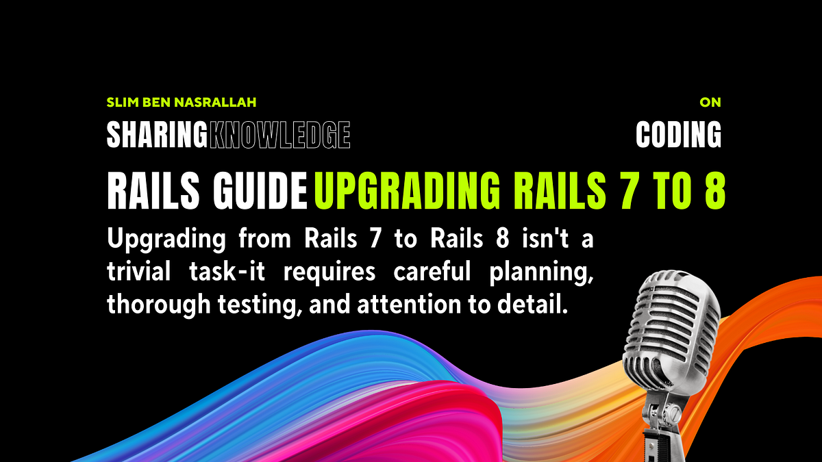 A Comprehensive Guide to Upgrading Your Application to Rails 8 | by Slim Ben Nasrallah | Medium