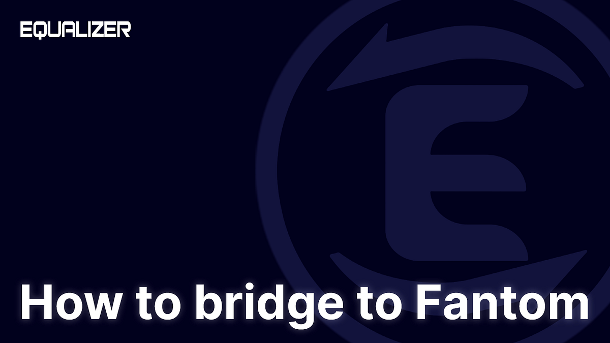 How to bridge funds to Fantom on Equalizer Exchange | by IMGroot ...
