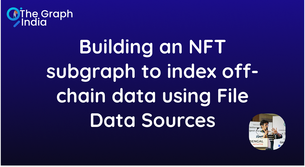 Building an NFT subgraph to index off-chain data using File Data Sources | by Yash Jagtap | The ...