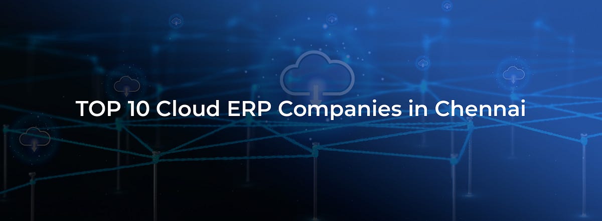 TOP 10 Cloud ERP Companies in Chennai | by BIS | Medium