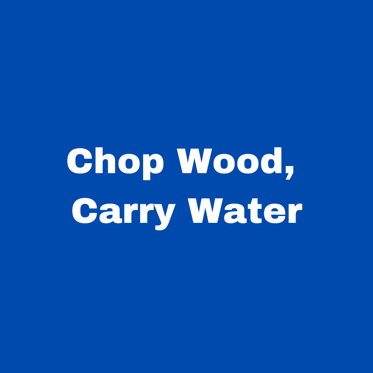 Chop Wood, Carry Water. Chop Wood, Carry Water. | by A.P.Rishikeshvar ...