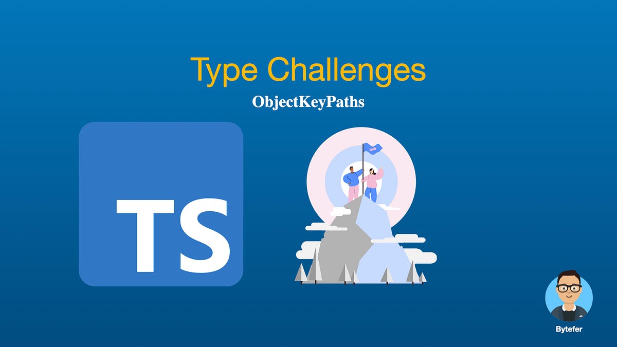 Type Challenges Implement The Objectkeypaths Utility Type By Bytefer