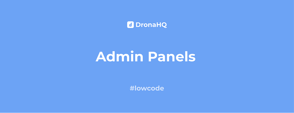 Building Interactive Admin Panels on DronaHQ | by Ambar Tayde | DronaHQ ...