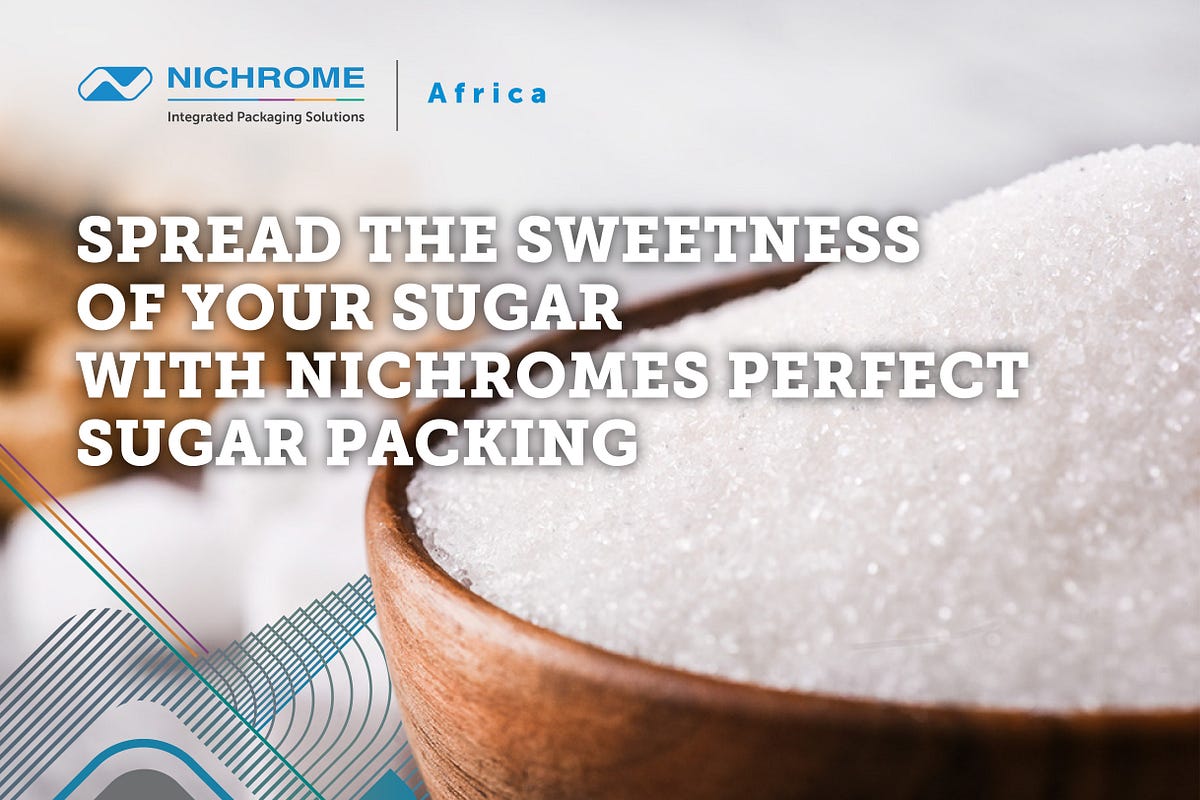 SPREAD THE SWEETNESS OF YOUR SUGAR WITH | by Nichrome Africa Packaging ...