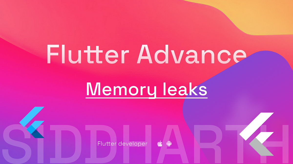 Preventing Memory Leaks In Flutter Best Practices And Tools By Siddharth Makadiya Medium