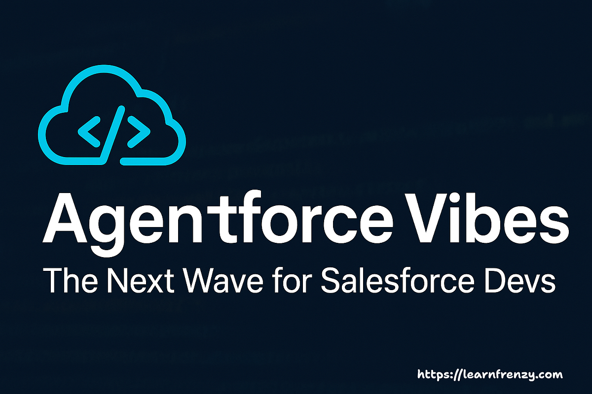 Agentforce Vibes. The Next Wave for Salesforce Devs (Vibe… | by Saurabh Samir | Medium