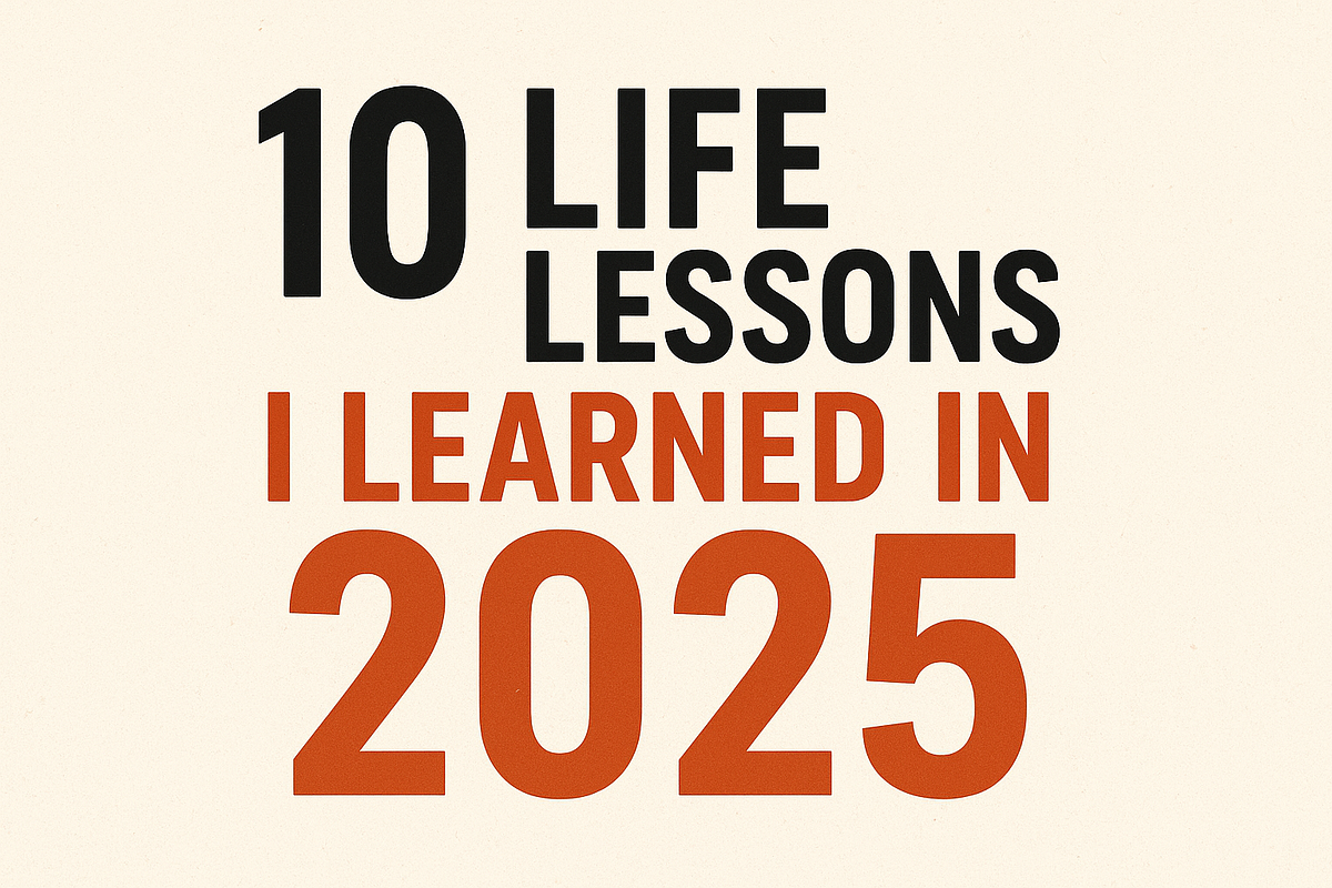 10 Life Lessons I Learned in 2025 | by Lakshmanan | Medium