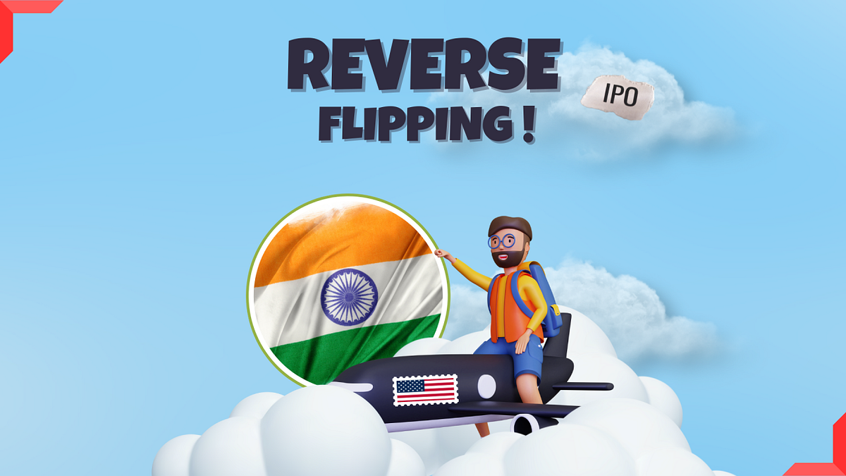 Reverse Flipping: The home-coming of Indian Startups | by Divyam Gupta ...