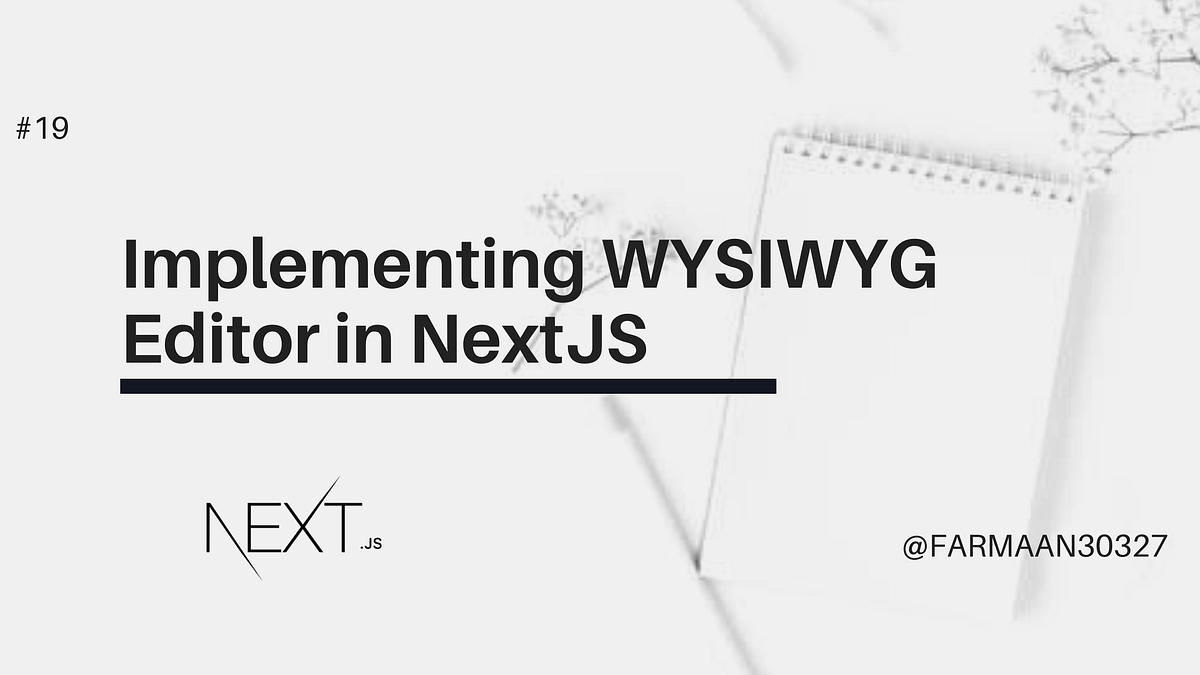 Implementing WYSIWYG Editor in NextJS | by Farmaan | Medium