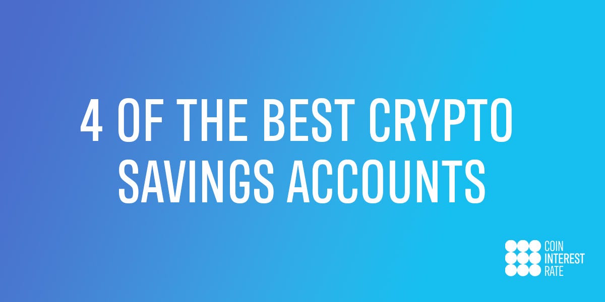 Best 4 Crypto Savings Accounts - CoinInterestRate - Medium