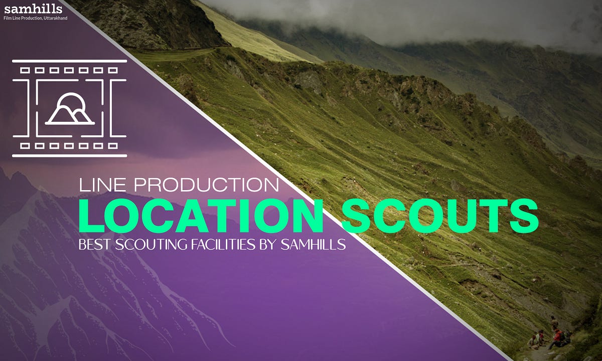 Why and When to use Location Scouting Services in Uttarakhand | by AMIT ...