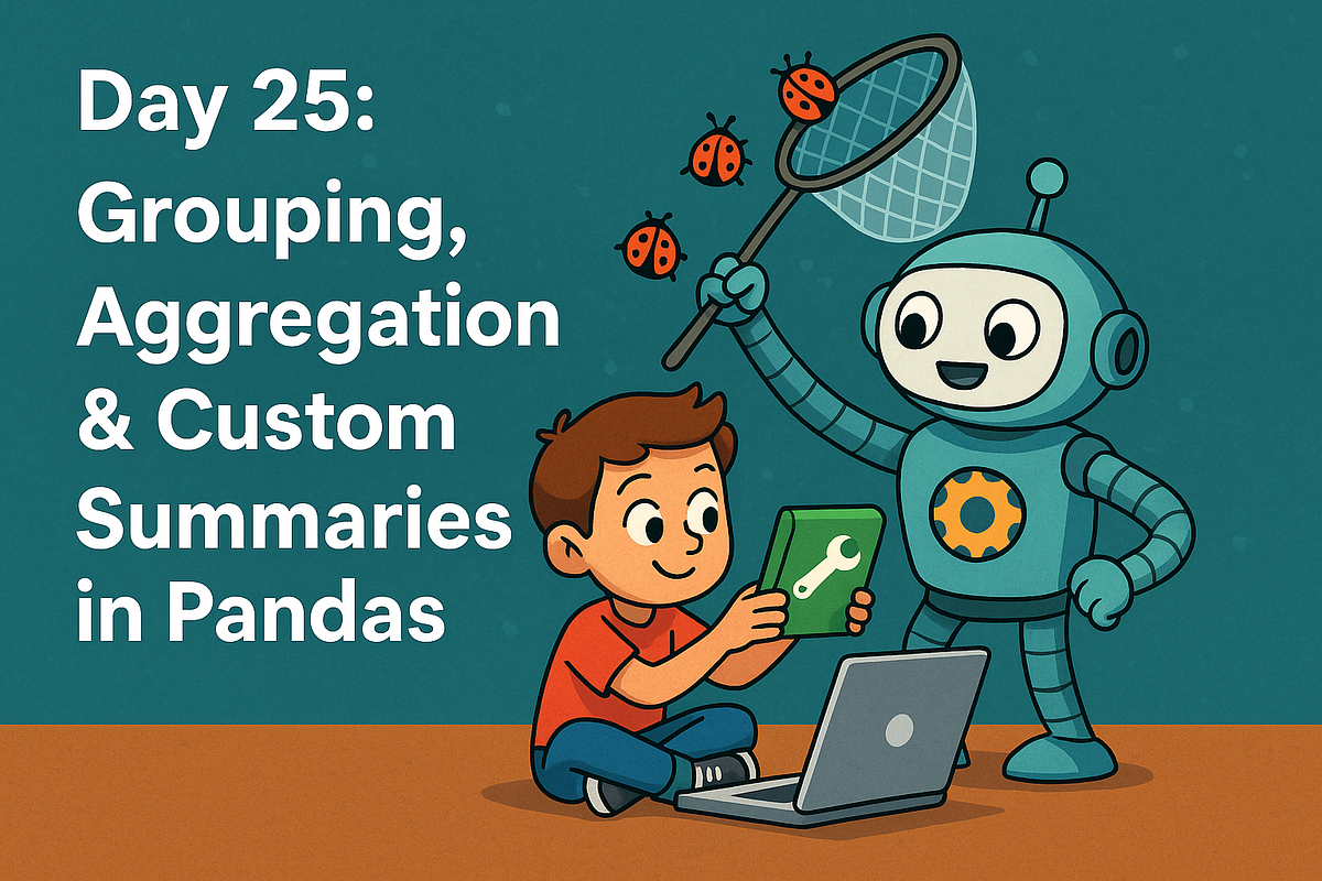 Day 25: Grouping, Aggregation & Custom Summaries in Pandas | by Jovite Jeffrin A | Jul, 2025 ...