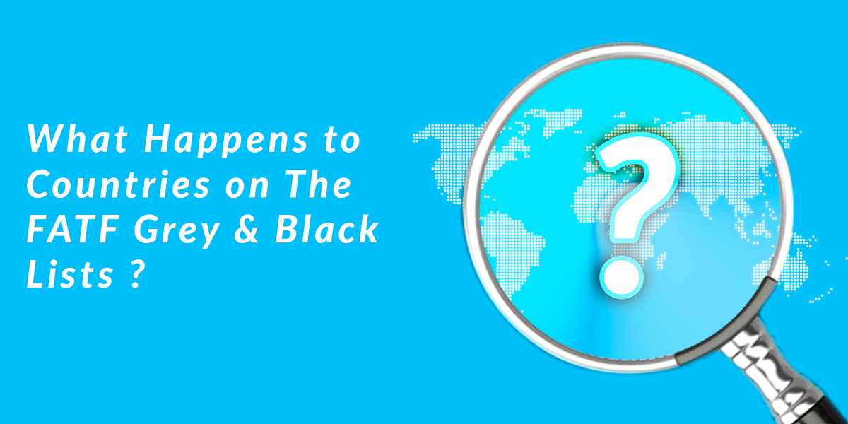 What Happens to Countries on The FATF Grey & Black Lists ? | by Niyi ...